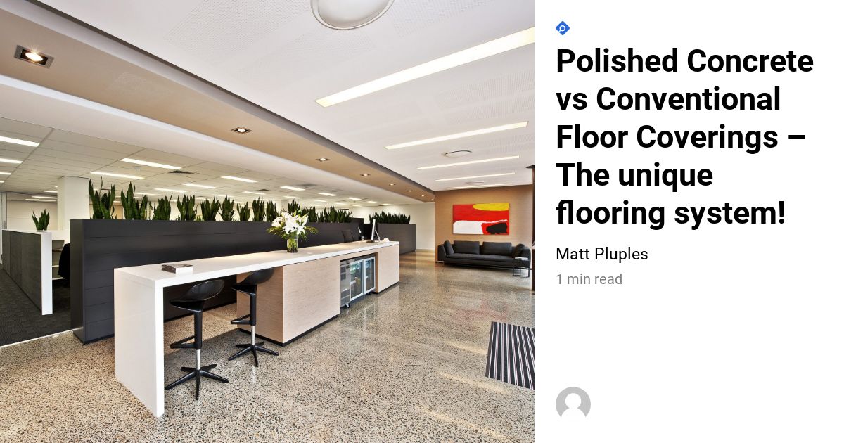 Polished Concrete Vs Conventional Floor Coverings