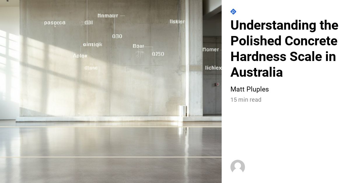 Exploring Polished Concrete Hardness Scale in Australia